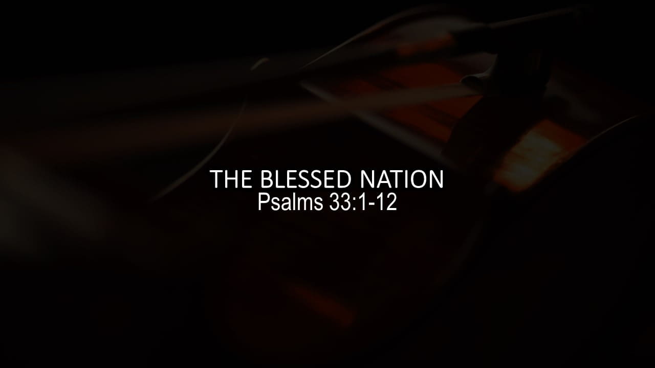 The Blessed Nation (Psalm 33) Praise From The Upright Is Beautiful