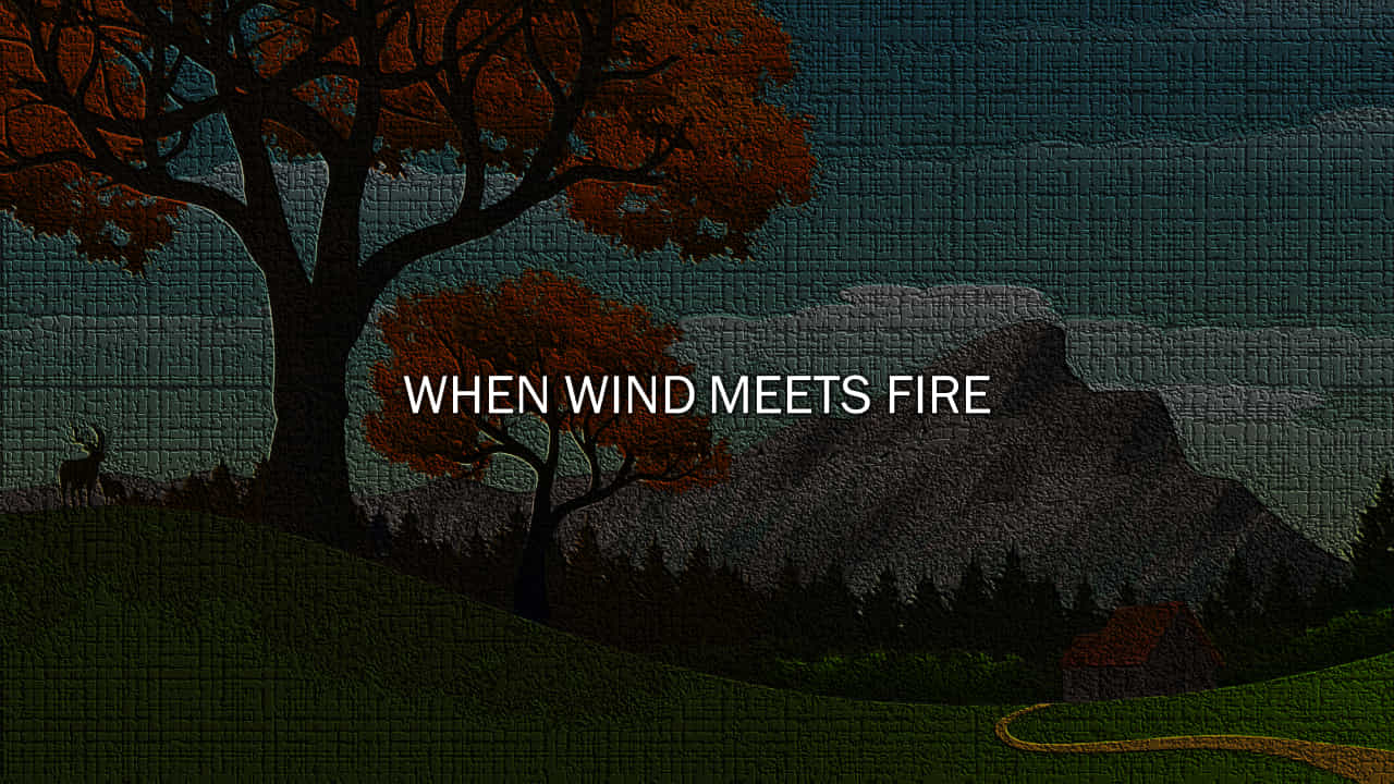 When Wind Meets Fire