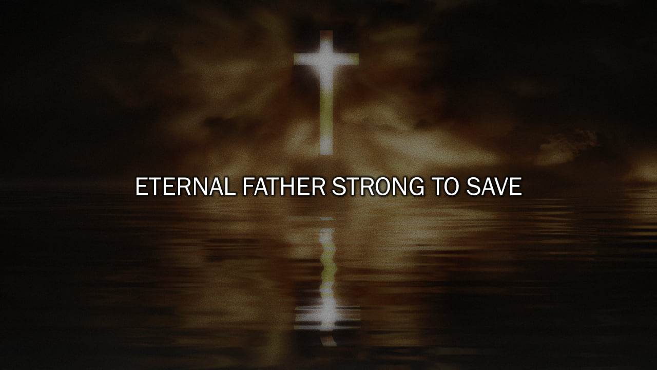 Eternal Father Strong to Save (Hymn)