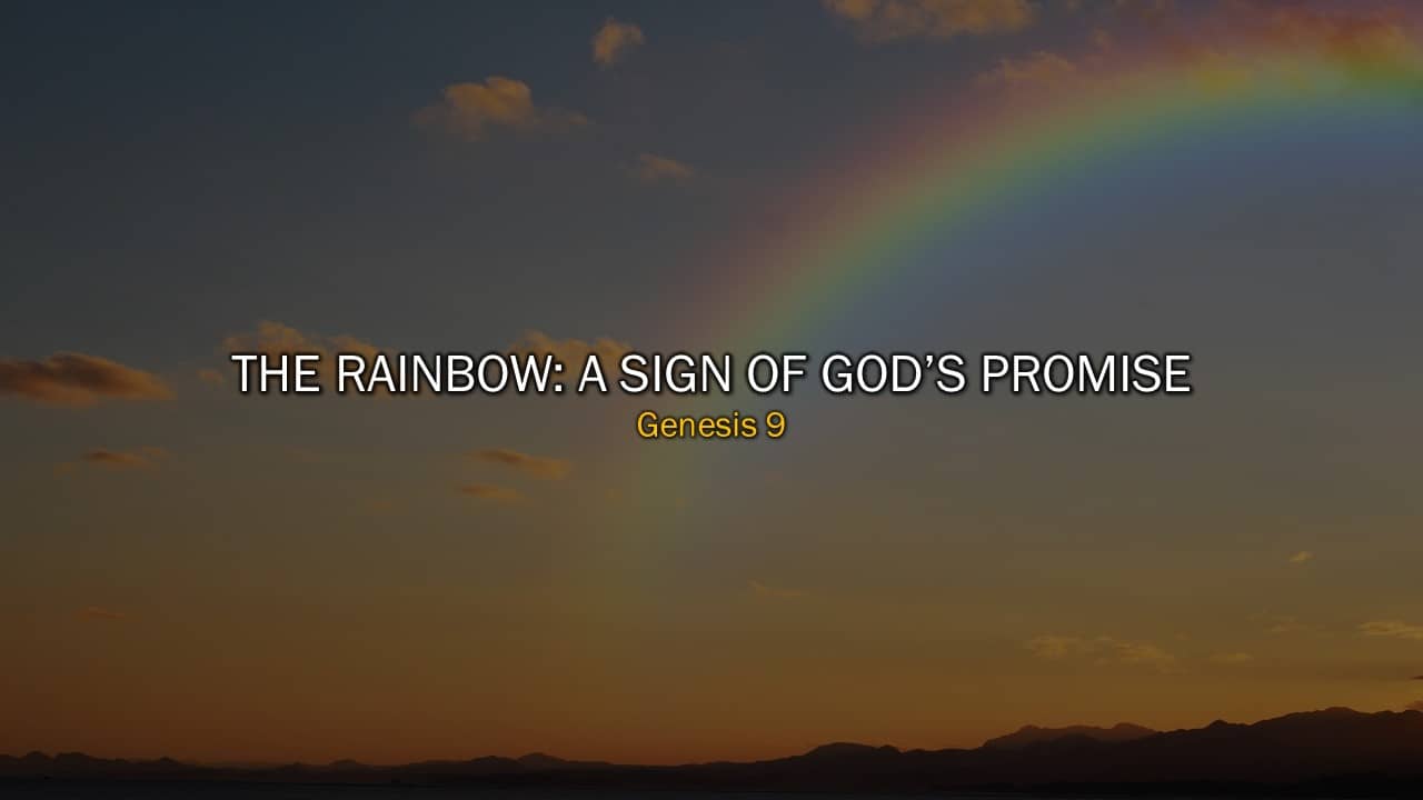 Genesis 9: The Rainbow – A Sign of God’s Promise